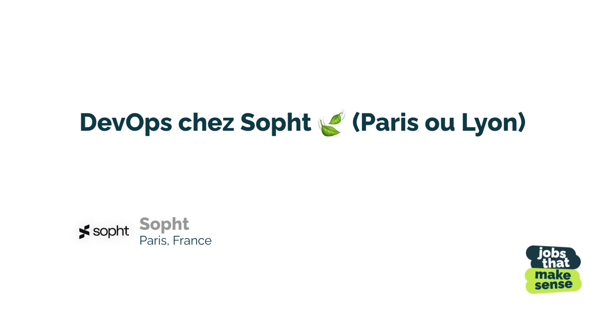DevOps chez Sopht 🍃 (Paris ou Lyon) - Paris - Sopht - 22/08/2024 - Jobs that makesense