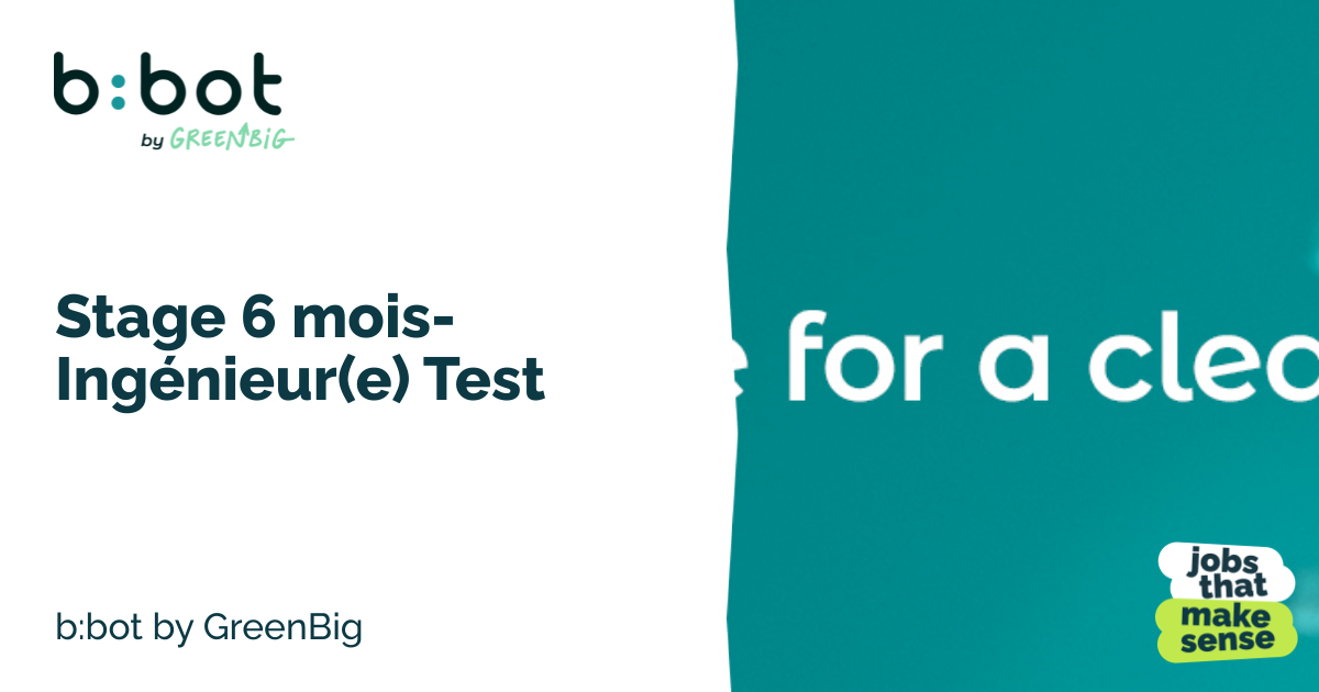 Stage 6 mois- Ingénieur(e) Test - Puteaux - b:bot by GreenBig - 22/02 ...