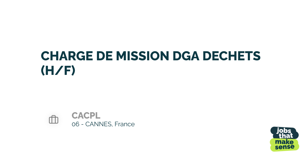 CHARGE DE MISSION DGA DECHETS (H/F) - 06 - CANNES - CACPL - 16/06/2025 ...