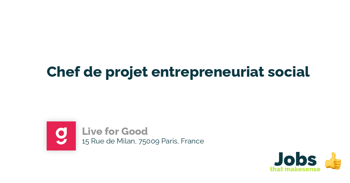 Chef de projet entrepreneuriat social - Paris - Live for Good - 10/04 ...