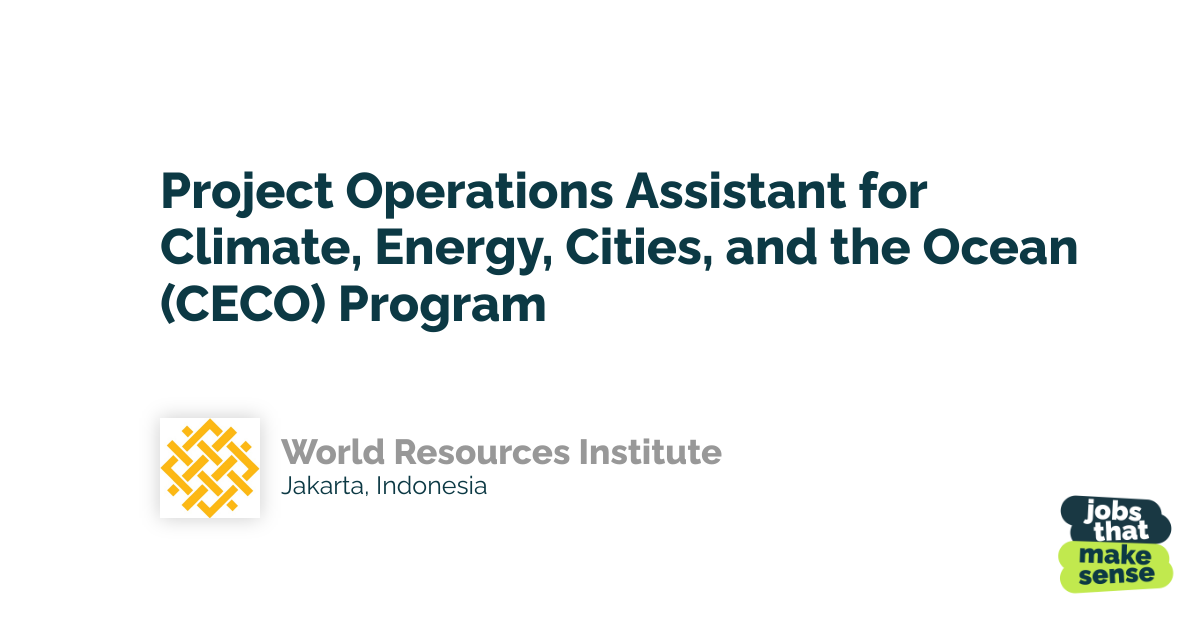 Project Operations Assistant for Climate, Energy, Cities, and the Ocean (CECO) Program - Jakarta ...