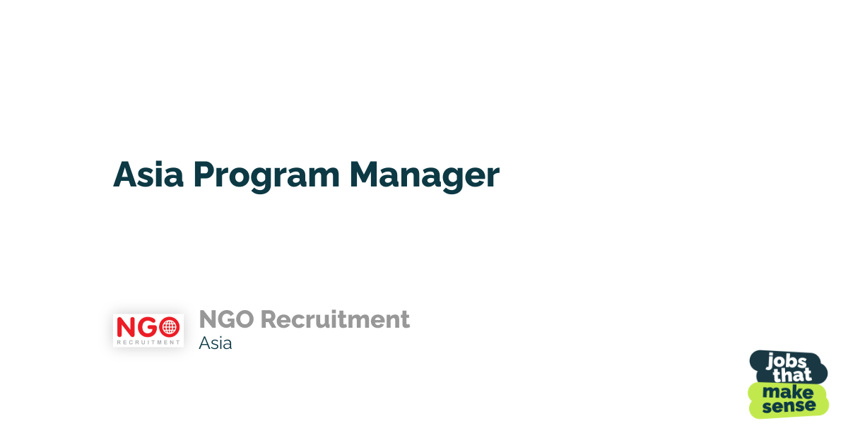 Asia Program Manager - NGO Recruitment - 19/12/2025 - Jobs that makesense