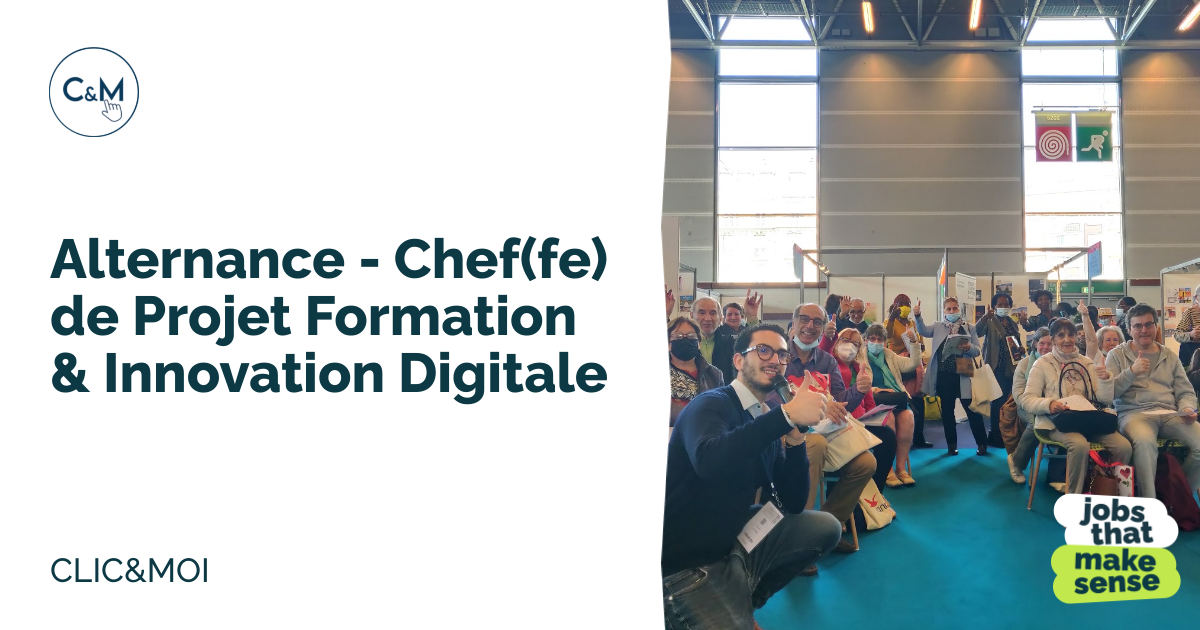 Alternance - Chef(fe) de Projet Formation & Innovation Digitale - Paris - CLIC&MOI - 13/07/2025 ...
