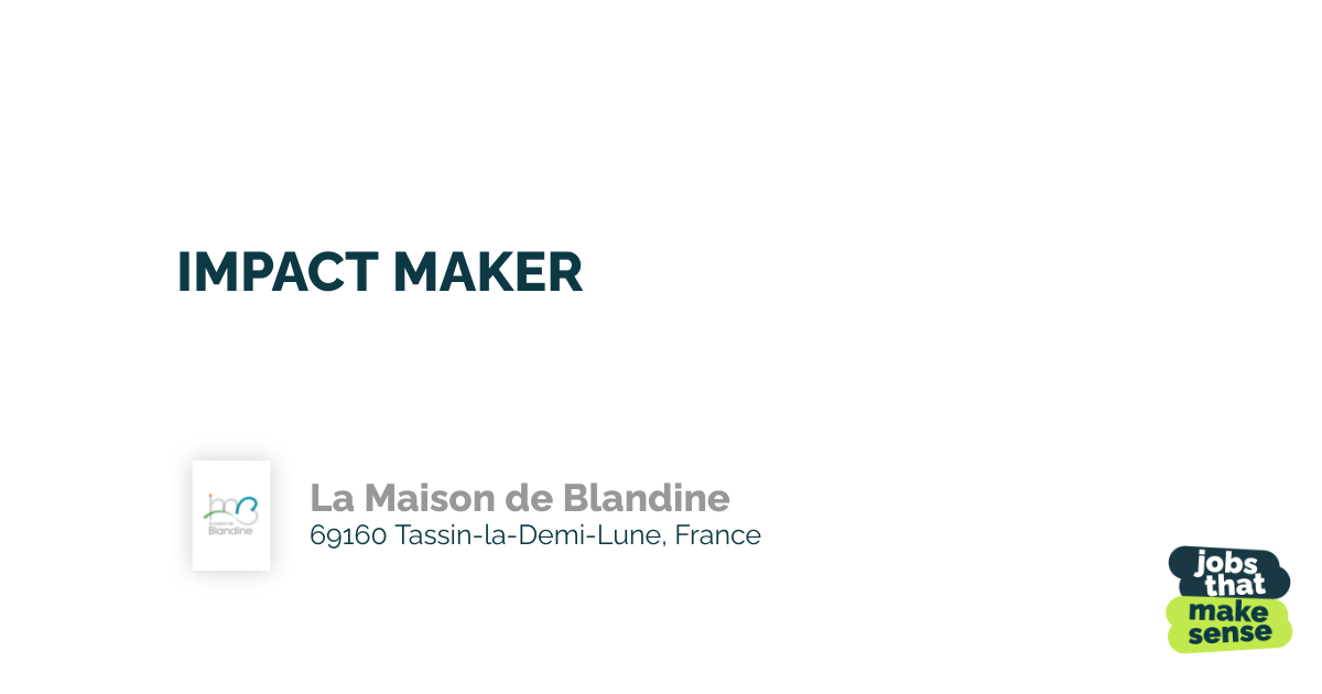 IMPACT MAKER - Tassin-la-Demi-Lune - La Maison de Blandine - 28/02/2025 - Jobs that makesense